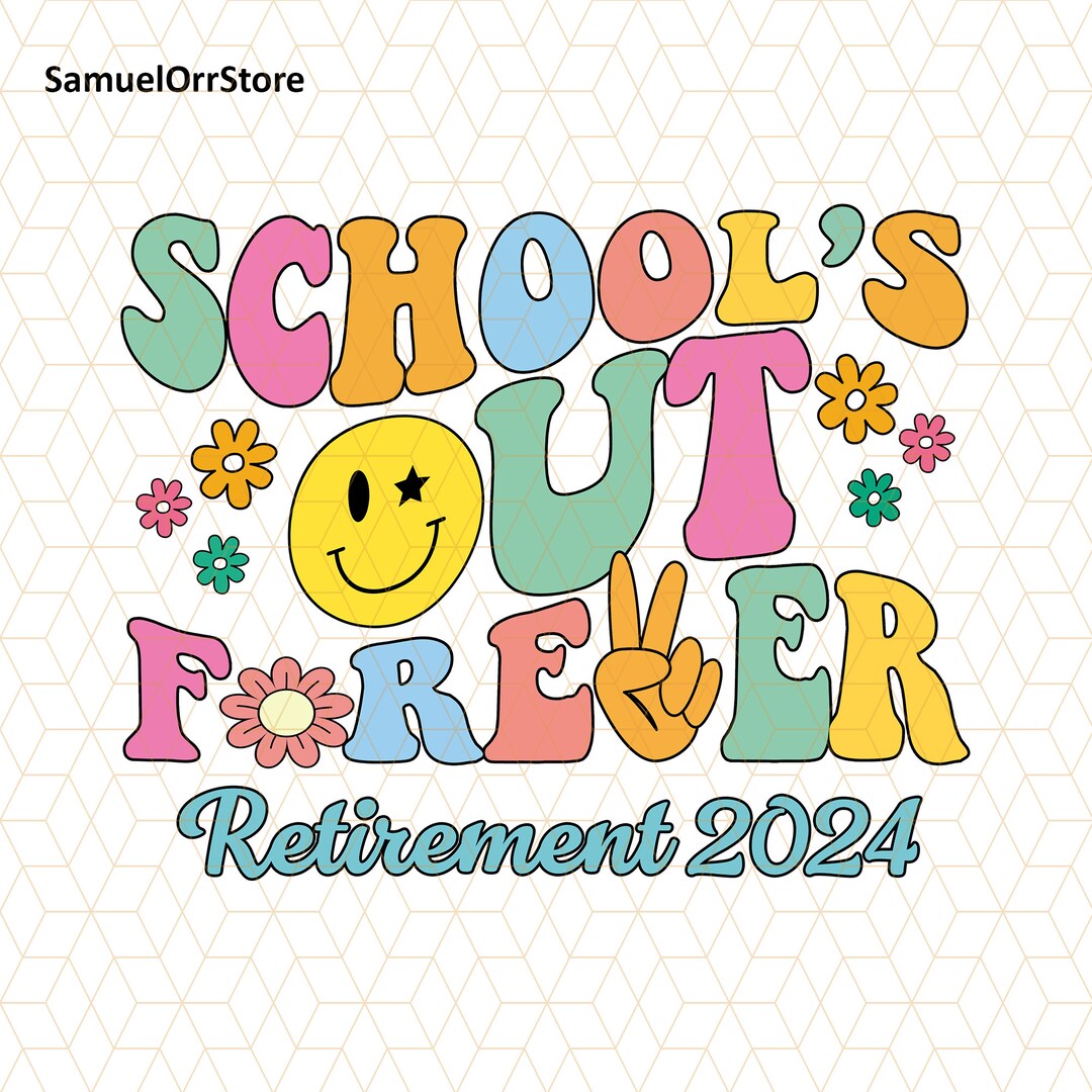 School's Out Forever Retirement 2024 Png, Teacher Retirement Png ...