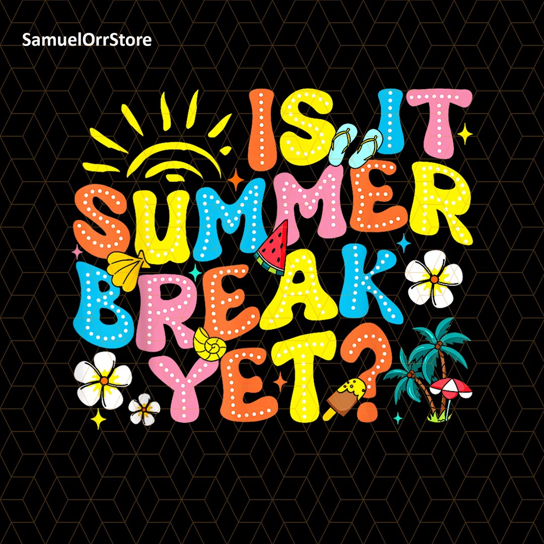 Is It Summer Break yet Png, Summer Break Png, School's Out for Summer ...