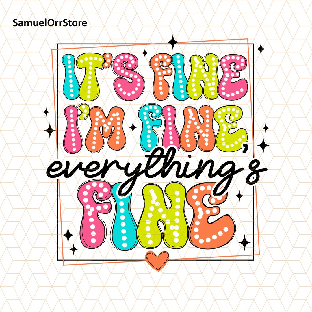 It's Fine I'm Fine Everything is Fine Png, Mental Png, I'm Fine Png ...