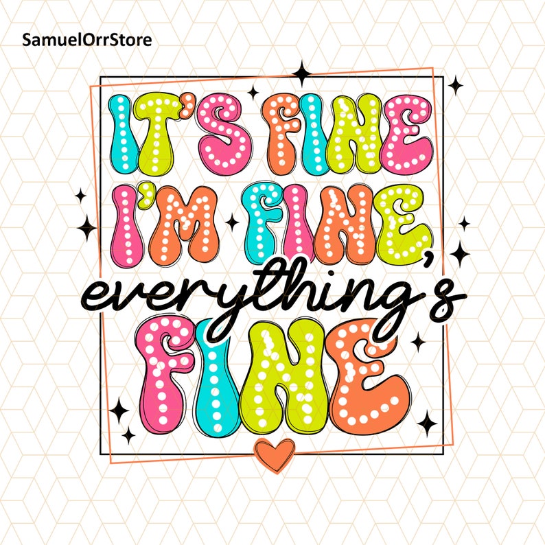 It's Fine I'm Fine Everything is Fine Png, Mental Png, I'm Fine Png ...