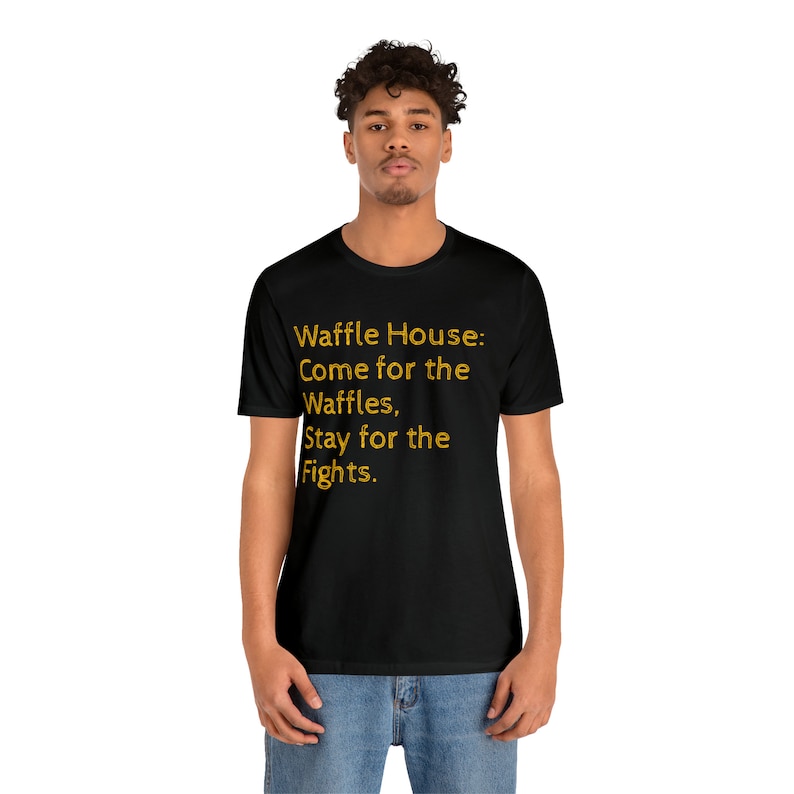 Waffle House: Come for the Waffles, Stay for the Fights Tee Shirt. - Etsy
