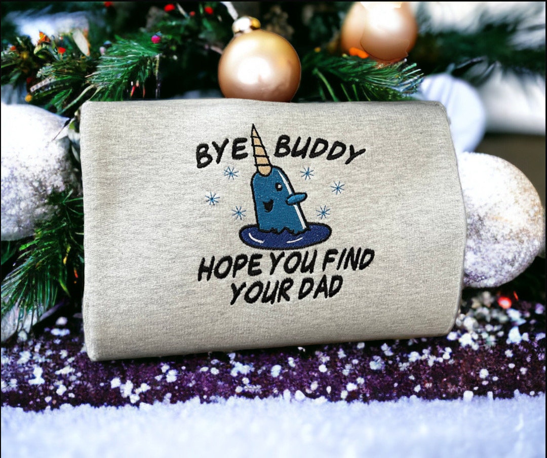 Bye Buddy Hope You Find Your Dad Elf Christmas Embroidered - Etsy