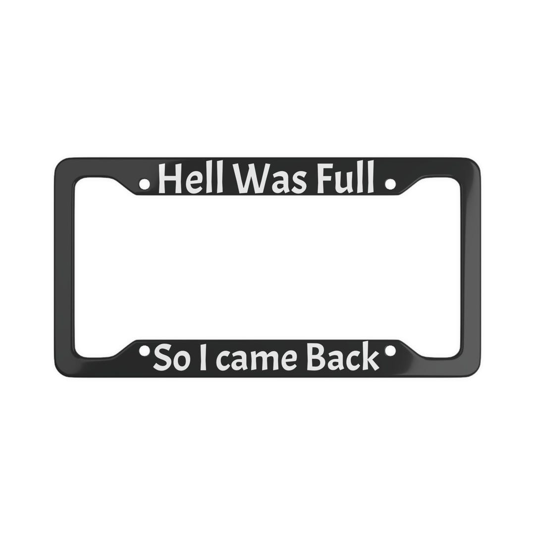 Hell Was Full so I Came Back Custom License Plate Frame - Etsy