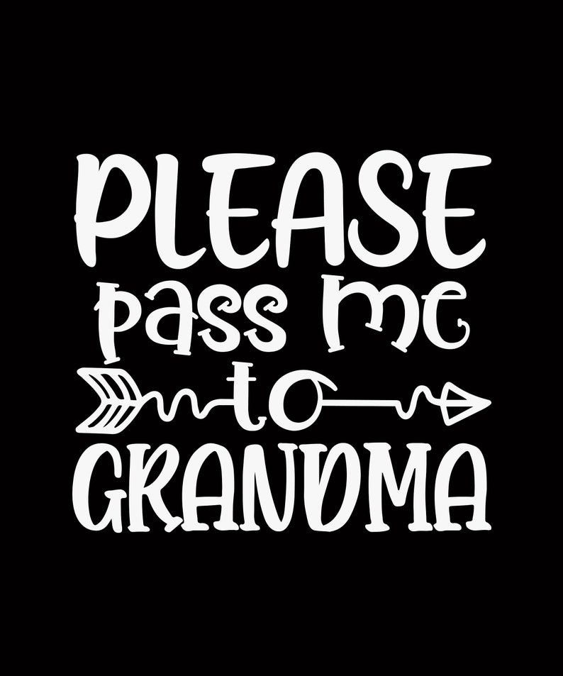 Please Pass Me to Grandma Svg Cut File, Printable Vector Clip Art,nana ...