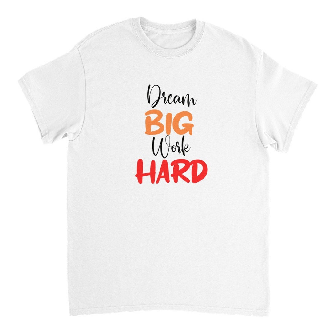 Dream Big Work Hard Employee Motivation T-shirts Crewneck T-shirt - Etsy