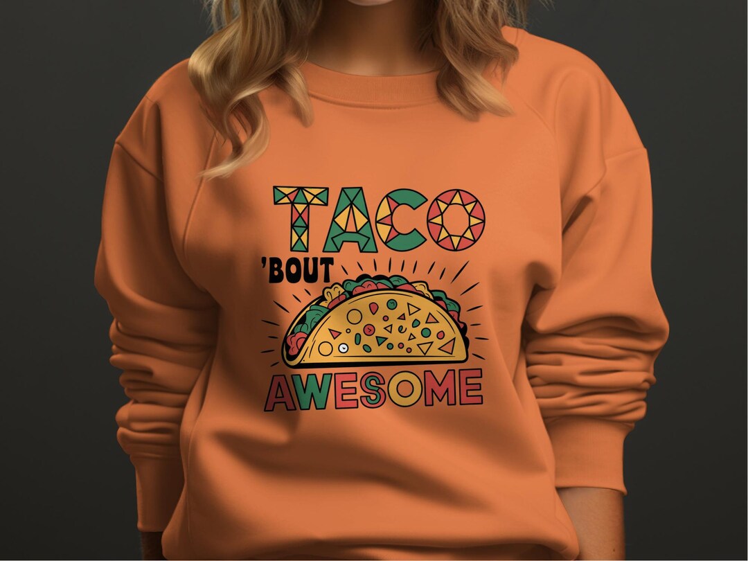 Taco Bout Awesome Top, Funny Graphic Hoodies, Crewneck Sweatshirt ...