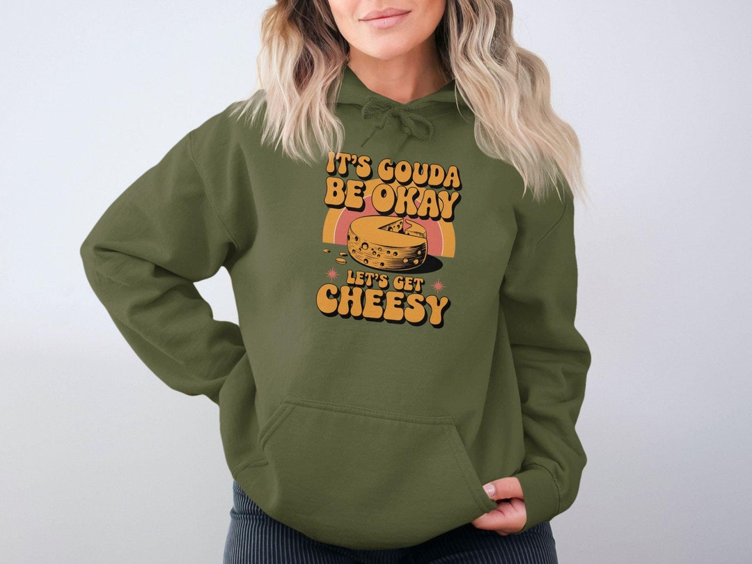 It's Gouda Be Okay Cheesy Funny Shirt, Hoodie, Crewneck Sweatshirt, Tee ...