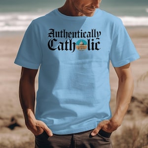 Authentically Catholic T-shirt, Show off Your Faith, Catholic Gift for ...