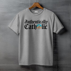 Authentically Catholic T-shirt, Show off Your Faith, Catholic Gift for ...