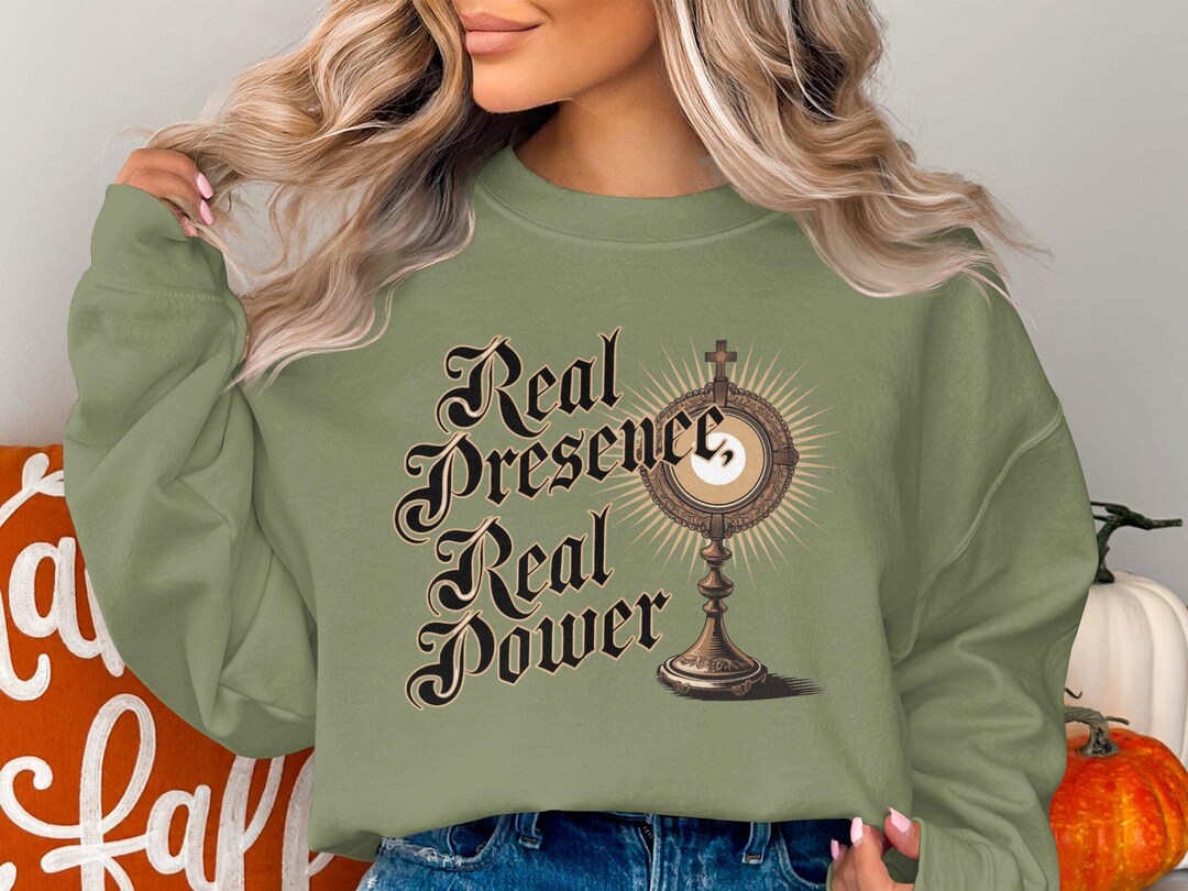 Real Presence Real Power Catholic Eucharist Sweatshirt, Catholic Tee or ...