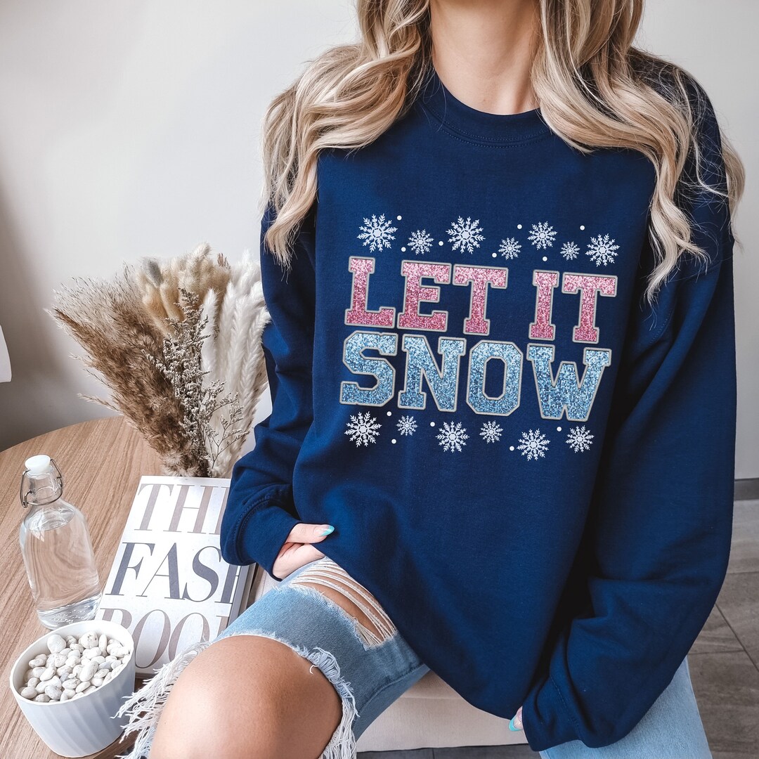 Let It Snow Sweatshirt, Faux Glitter Let It Snow Shirt, Christmas ...