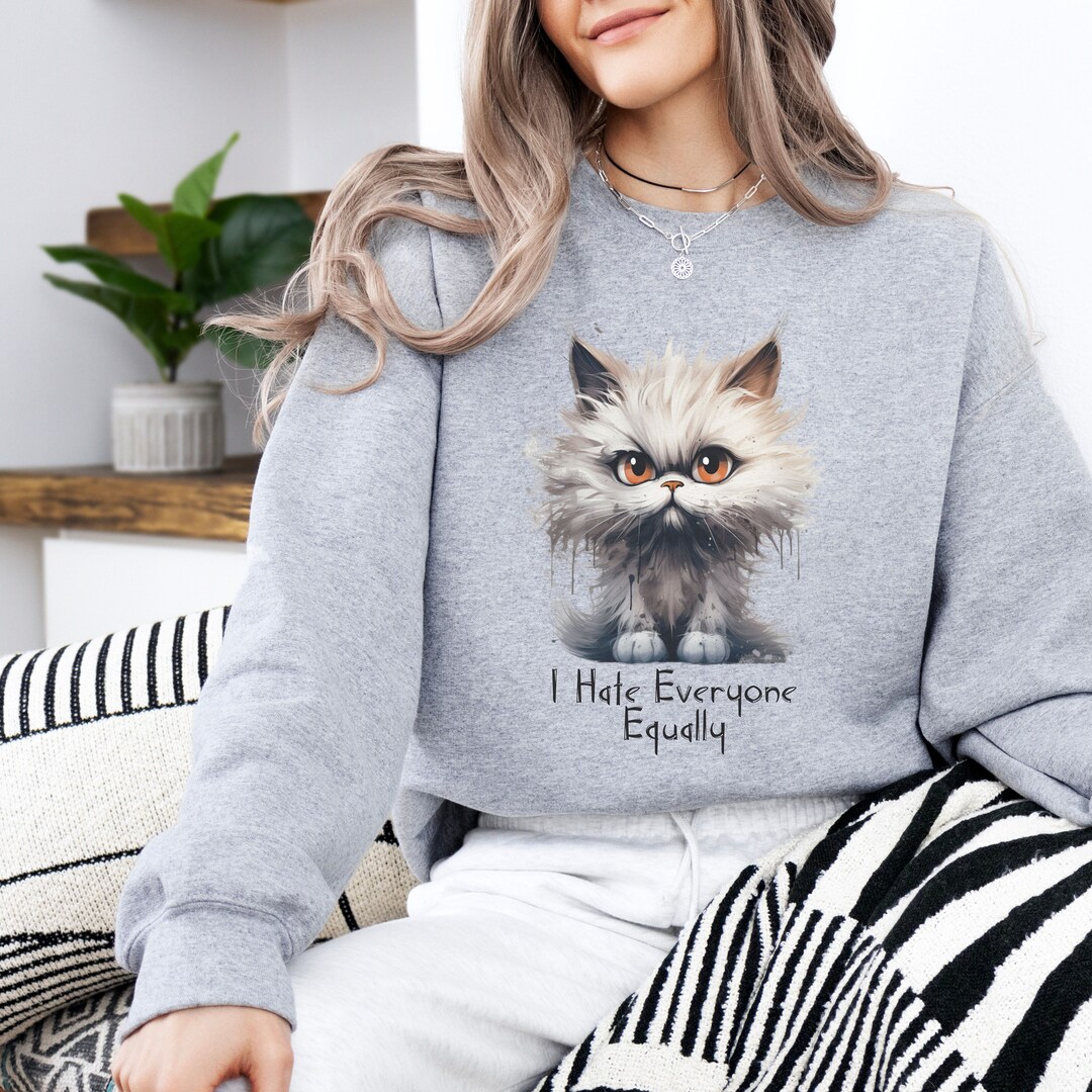 Funny Cat Hate Everyone Equally Sweatshirt, Cat Lovers Shirt, Grumpy ...
