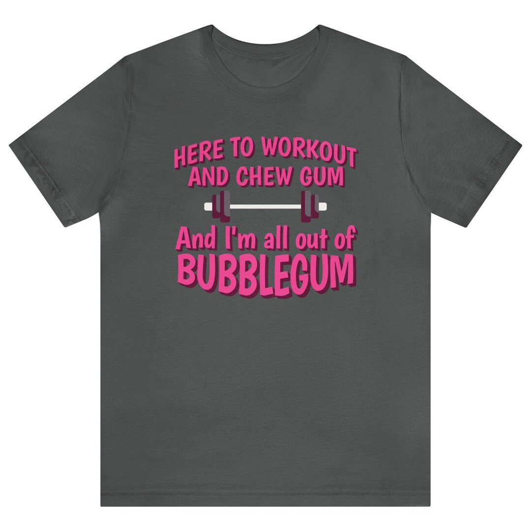 Here to Workout and Chew Gum Unisex Body Building T-shirt, Bodybuilder ...