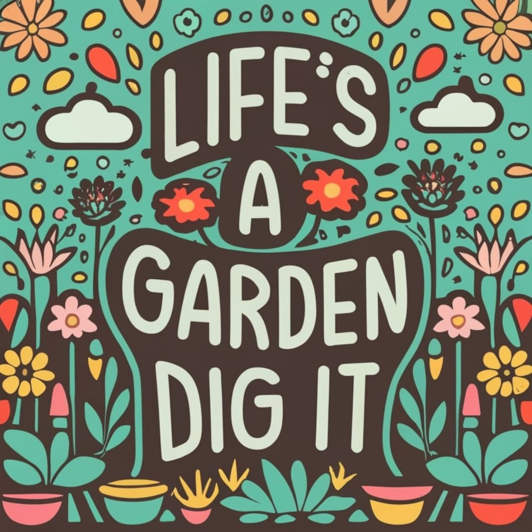 Life's a Garden, Dig It - Floral Design Digital Dowload - Poster - Etsy