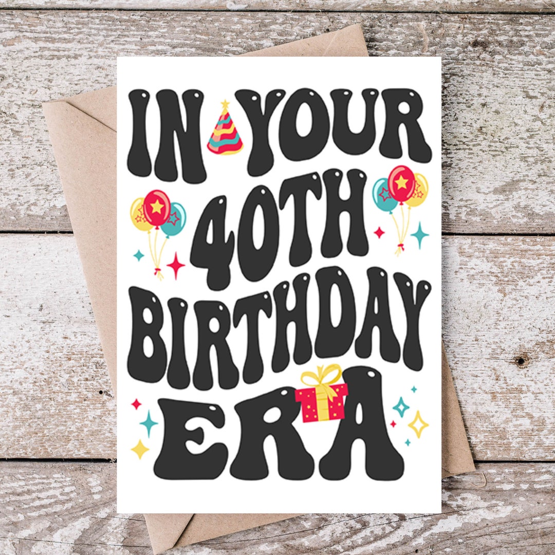 In Your 40th Birthday Era Printable Card, Digital Greeting Card, Happy ...
