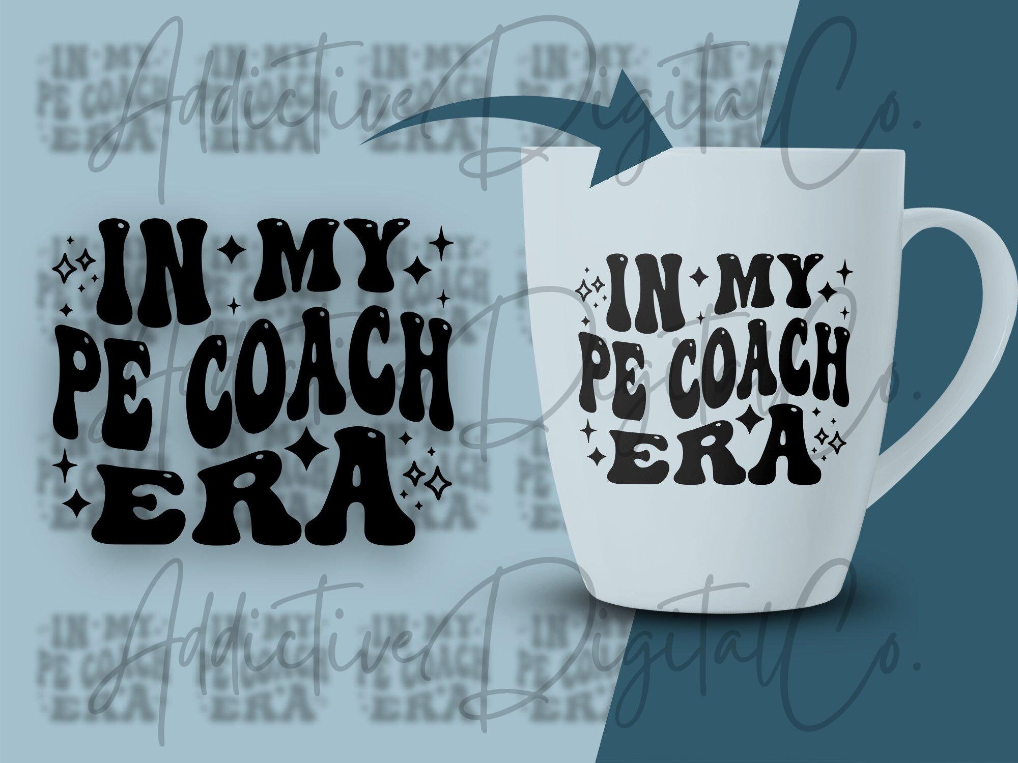 In My PE Coach Era Svg, PE Coach Png, Physical Education Instructor Svg ...