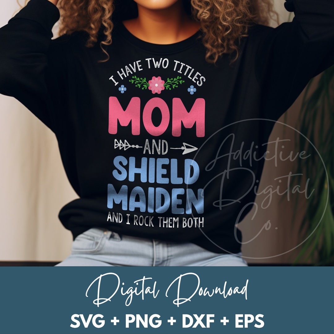 I Have Two Titles Mom and Shield Maiden I Rock Them Both Svg, Floral ...