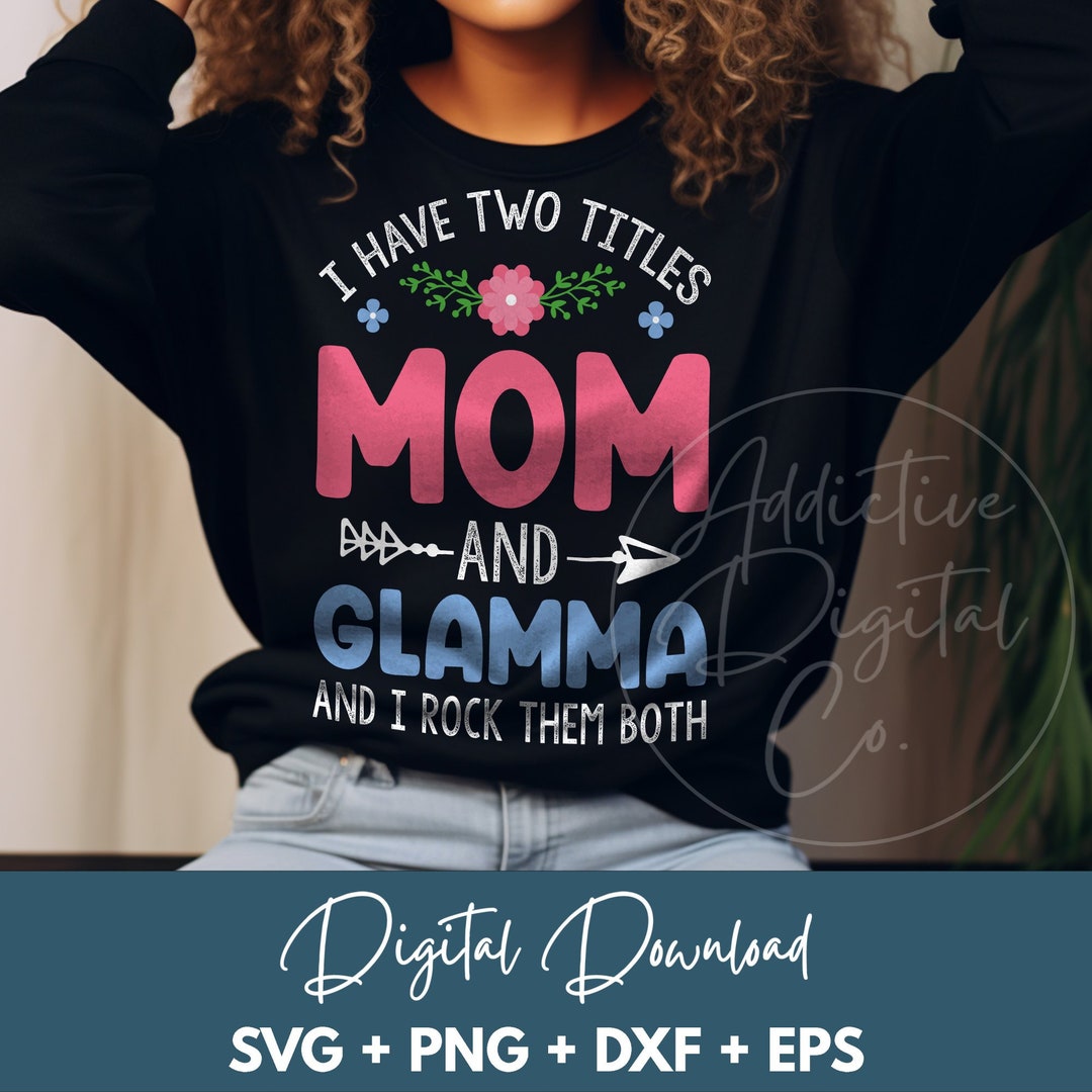I Have Two Titles Mom and Glamma and I Rock Them Both Svg, Floral ...