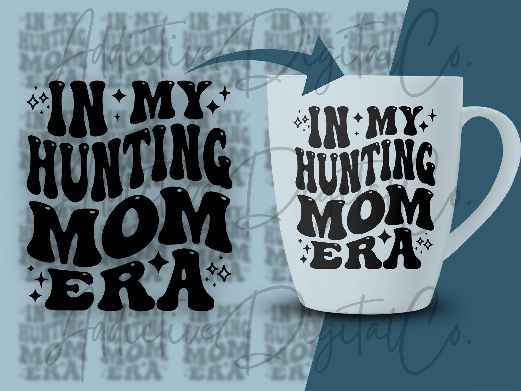 In My Hunting Mom Era Svg, Hunting Mom Png, Hunter's Mom Svg, Hunting ...