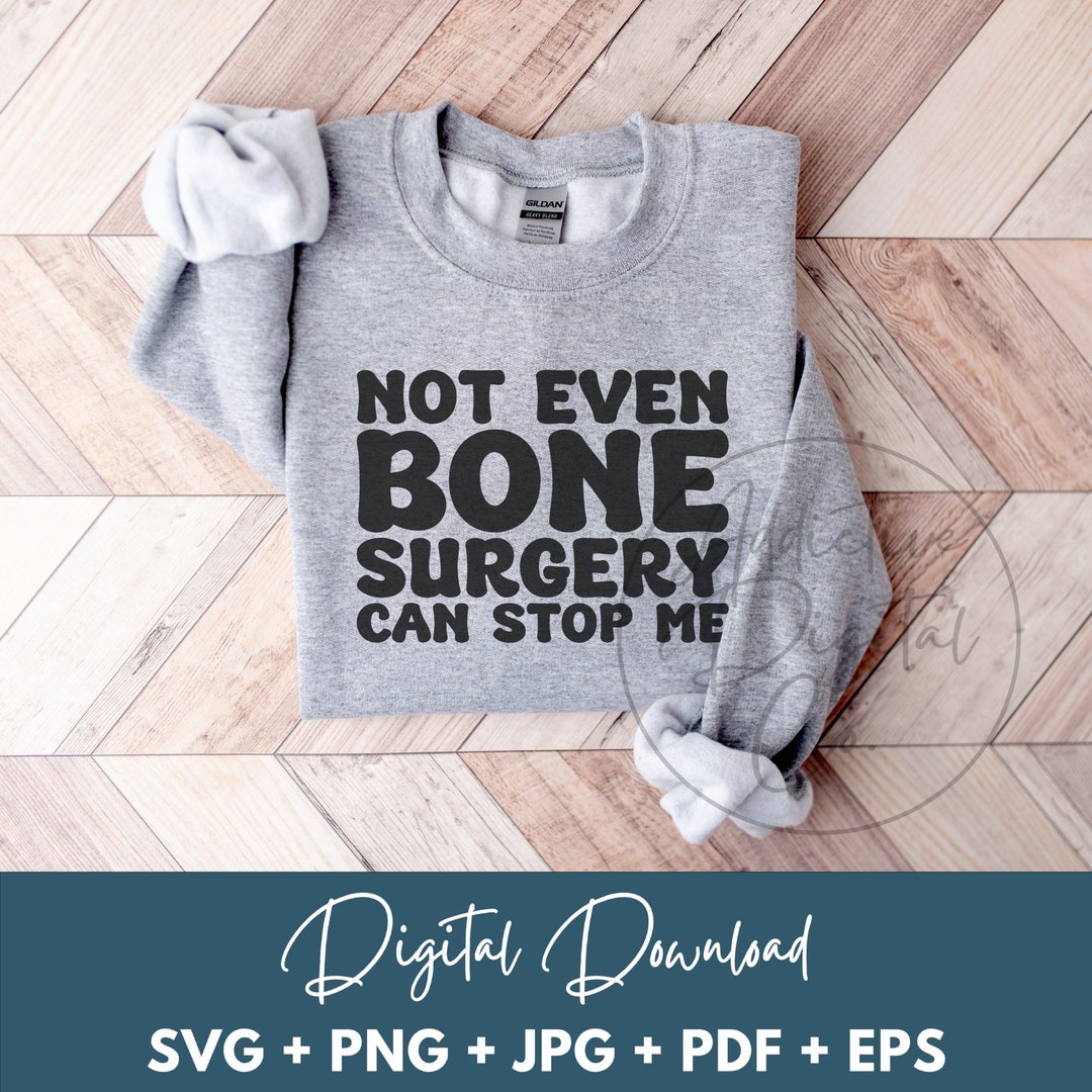 Not Even Bone Surgery Can Stop Me Svg, Bone Surgery Operation Png, Bone ...