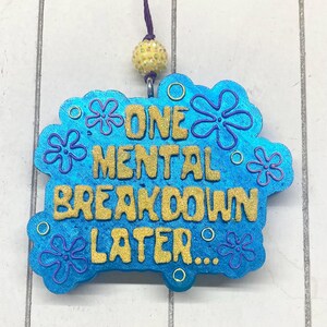 One Mental Breakdown Later Freshie Humor Mental Health Freshie Mental ...