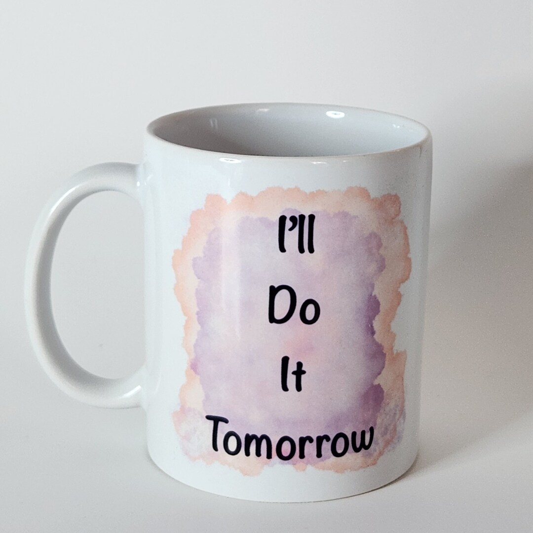 I’ll Do It Tomorrow Coffee Mugs | Funny Mugs | Ceramic Mugs | Gifts for ...