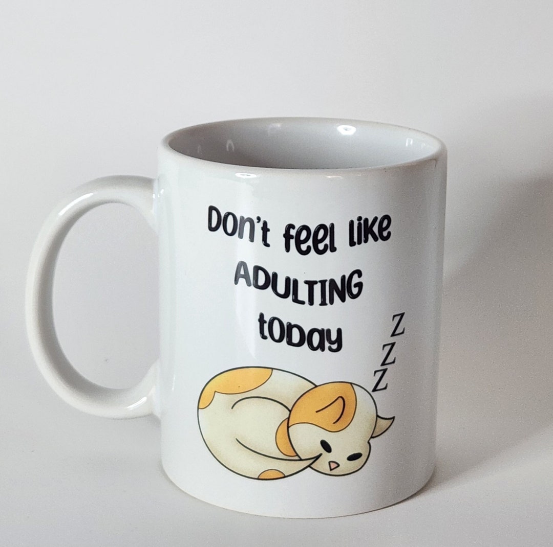 Coffee Mug = Don’t Feel Like Adulting | Cute Coffee Mugs | Funny Mugs ...