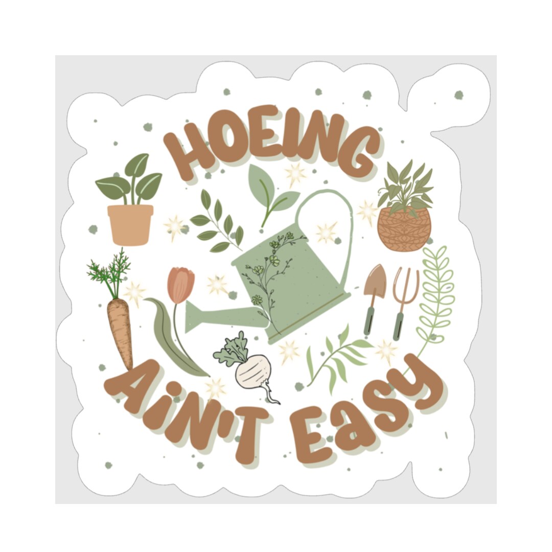 STICKER/DECAL, Hoeing Ain't Easy, Hoeing Around Sticker, Funny Garden ...