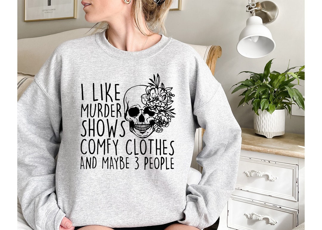 I Like Murder Shows Comfy Clothes and Maybe Like 3 People,true Crime ...