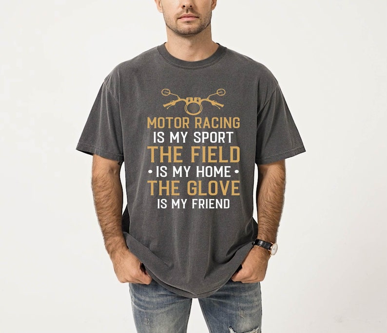 Motor Racing is My Sport the Field is My Home the Glove is My Friend ...