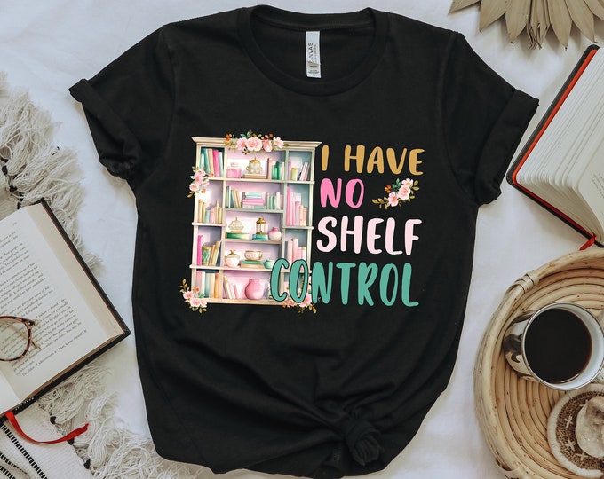 I Have No Shelf Control Shirt, Floral Book Shirt, Book Lover T-shirt ...