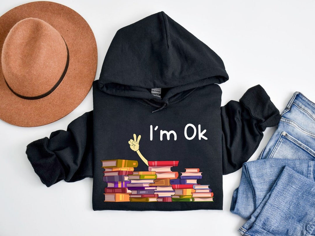 Book Hoodie, I'm Ok, Book Gift, Book Lover Gift, Reading Book, Bookworm ...