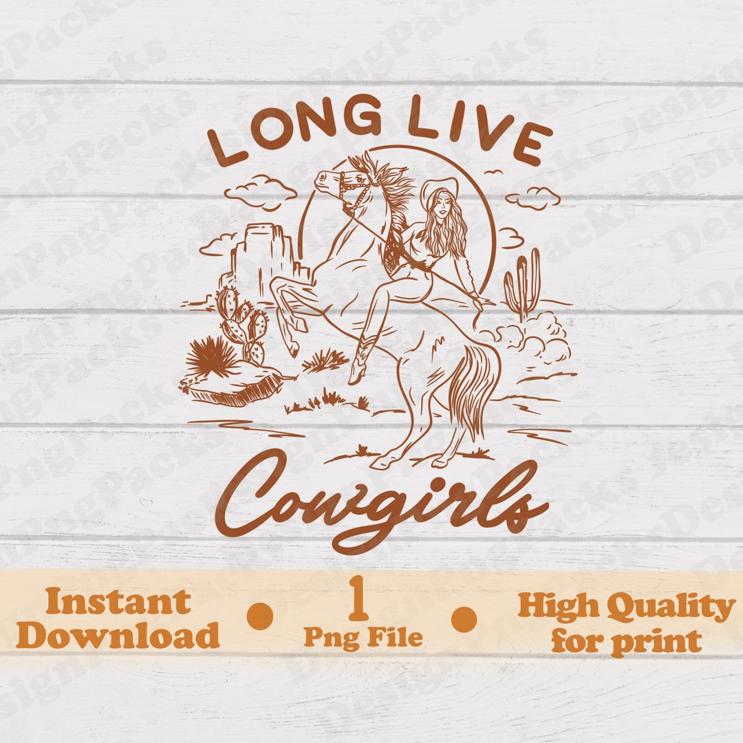 Long Live Cowgirl Png Cowboy Farmer Girl Wild West Desert - Etsy