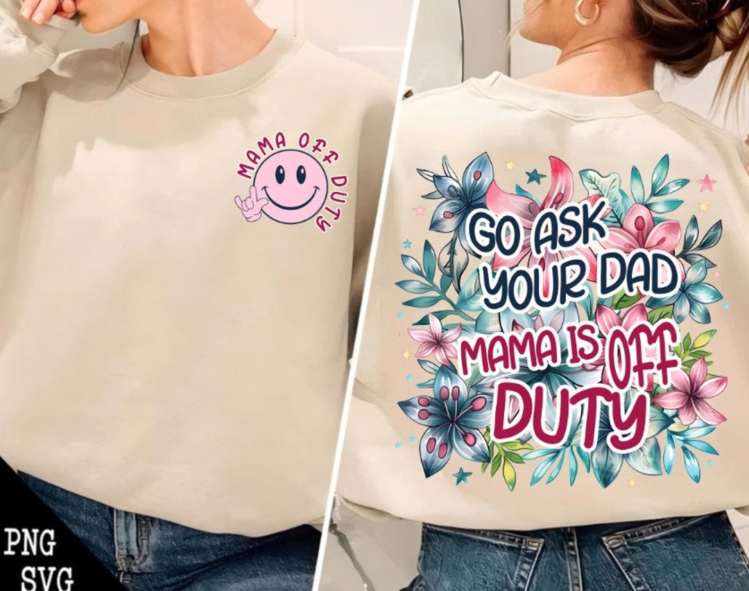 Go Ask Your Dad Mama is off Duty Png, Mama Png, Mother Day Png, Mom ...