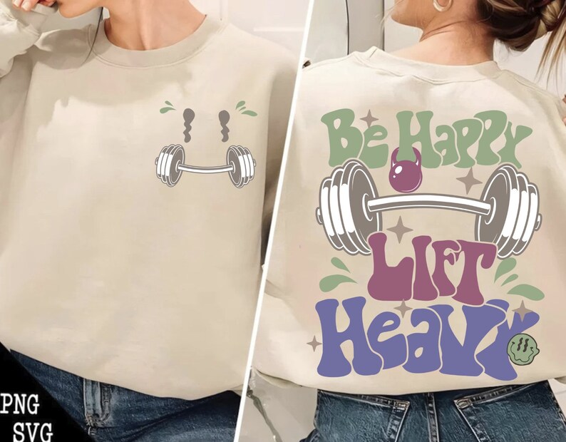 Be Happy Lift Heavy Png Svg, Funny Gifts for Gym Lovers, Weightlifting ...
