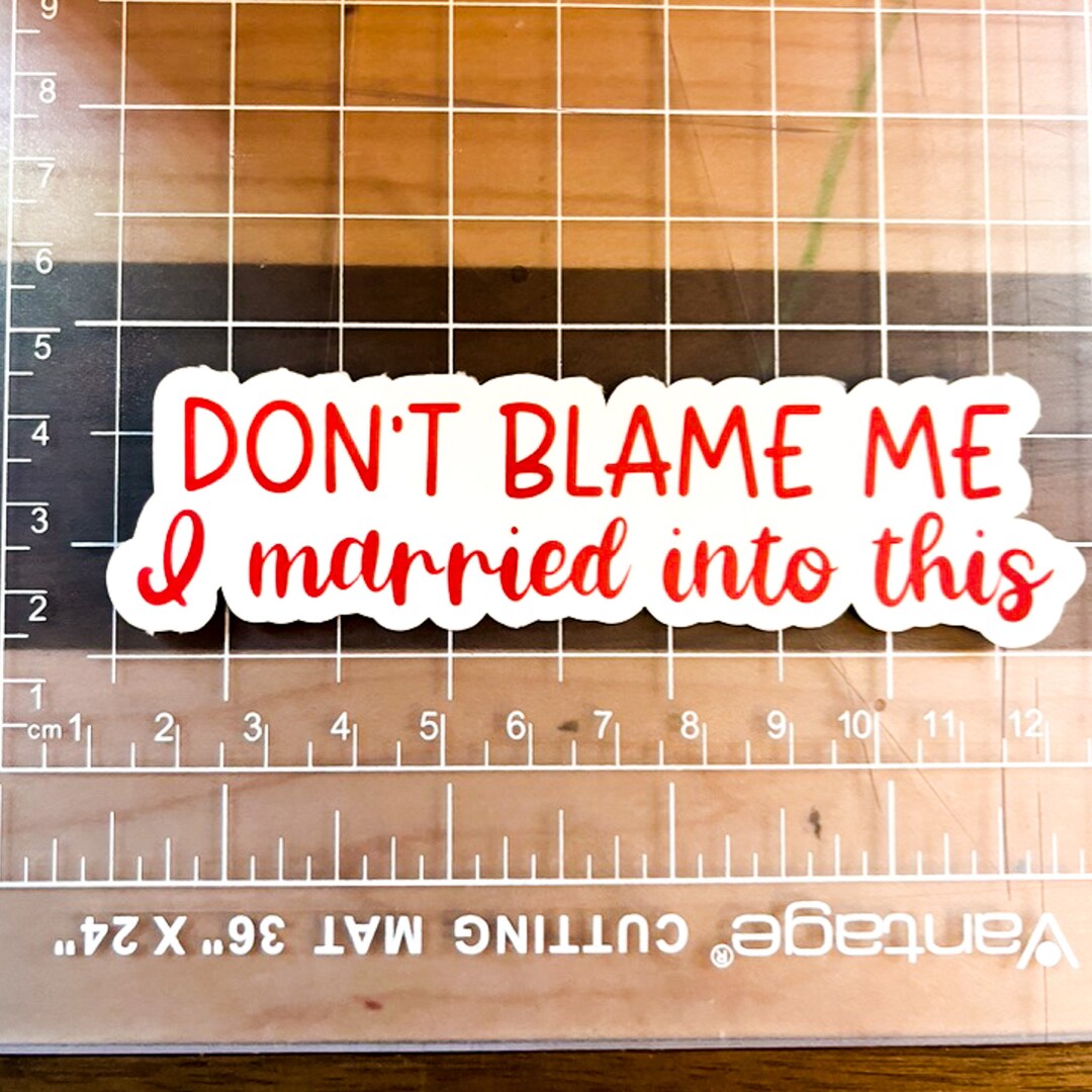 Funny Marriage Sticker - 'don't Blame Me I Married Into This ...