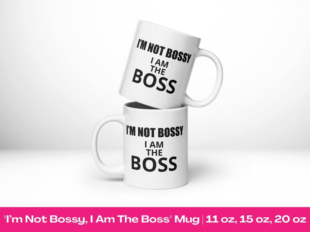 I'm Not Bossy, I Am the Boss Mug - Funny Gift for Boss, Mom, Dad ...