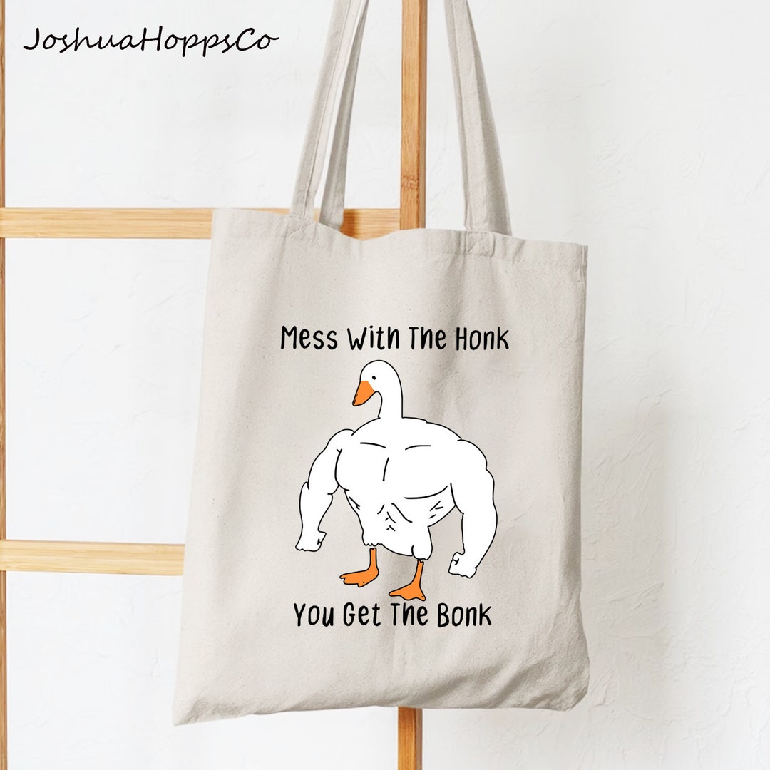 Goose Tote Bag, Silly Goose Tote Bag, Mess With the Honk You Get the ...