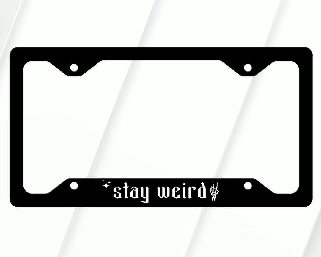 Stay Weird License Plate Frame, Car Accessories, Funny Gifts, Alt Gifts ...