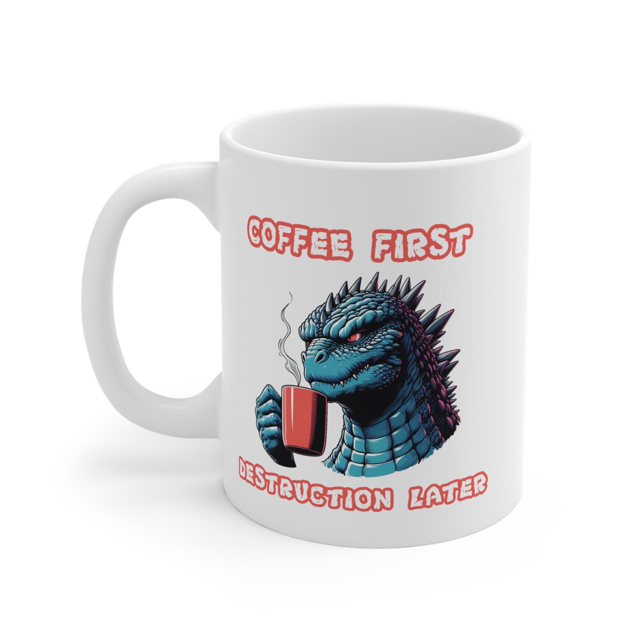 King of the Monsters Needs Coffee First Destruction Later Mug, Godzilla ...