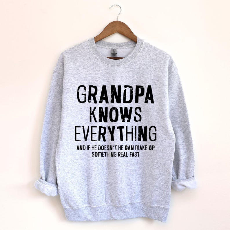 Grandpa Knows Everything Sweatshirt, Funny Grandpa Gift, Grandpa Humor ...