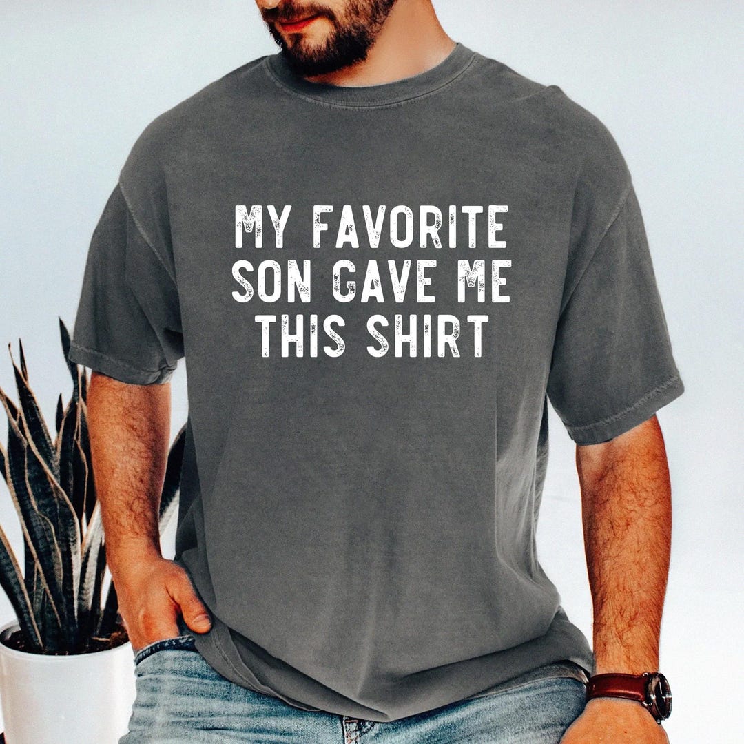My Favorite Son Gave Me This Shirt, Funny Dad Shirt, Gift From Son ...