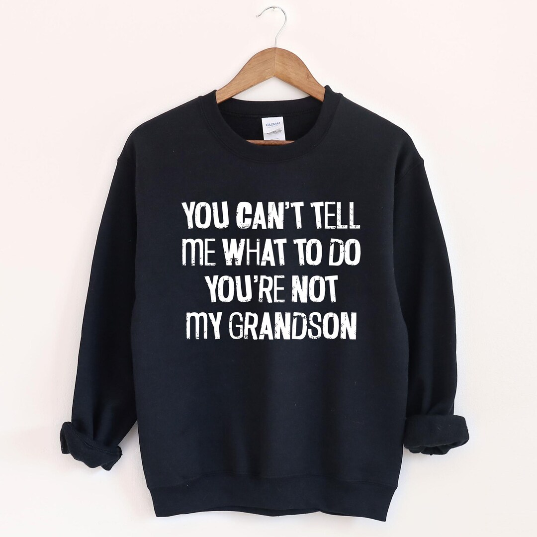 You Can’t Tell Me What to Do You’re Not My Grandson, Funny Grandparent ...