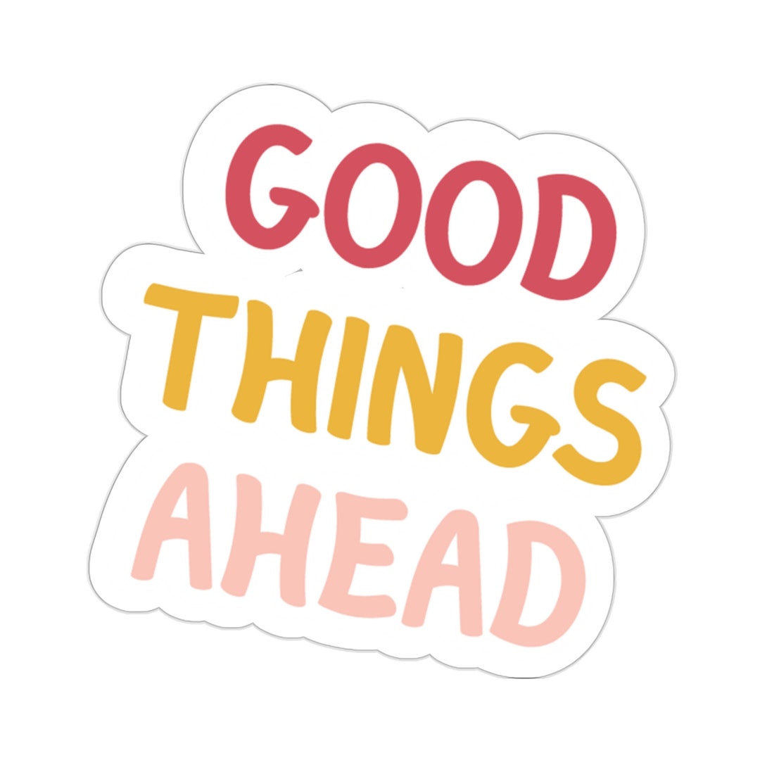 Good Things Ahead, Slogan Sticker, Slogan Stickers, Quote Sticker ...