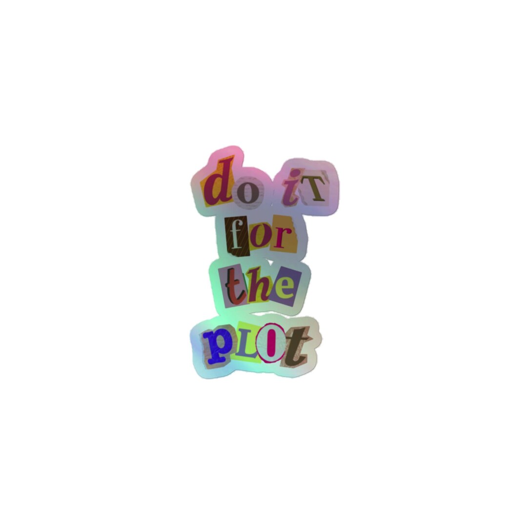 Do It for the Plot - Holographic Sticker - Etsy