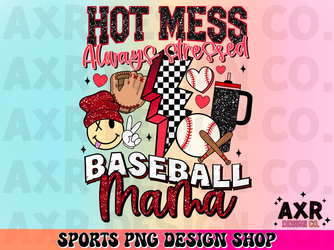 Hot Mess Always Stressed Baseball Mama Png, Retro Baseball Sublimation ...
