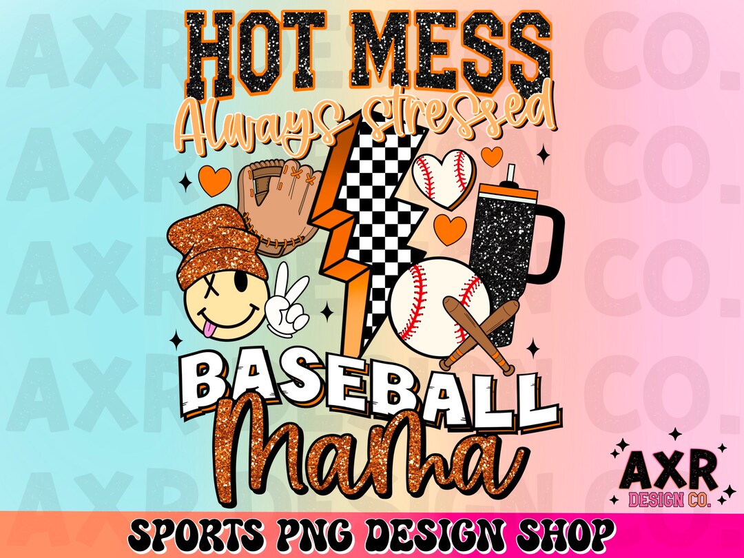 Hot Mess Always Stressed Baseball Mama Png, Retro Baseball Sublimation ...