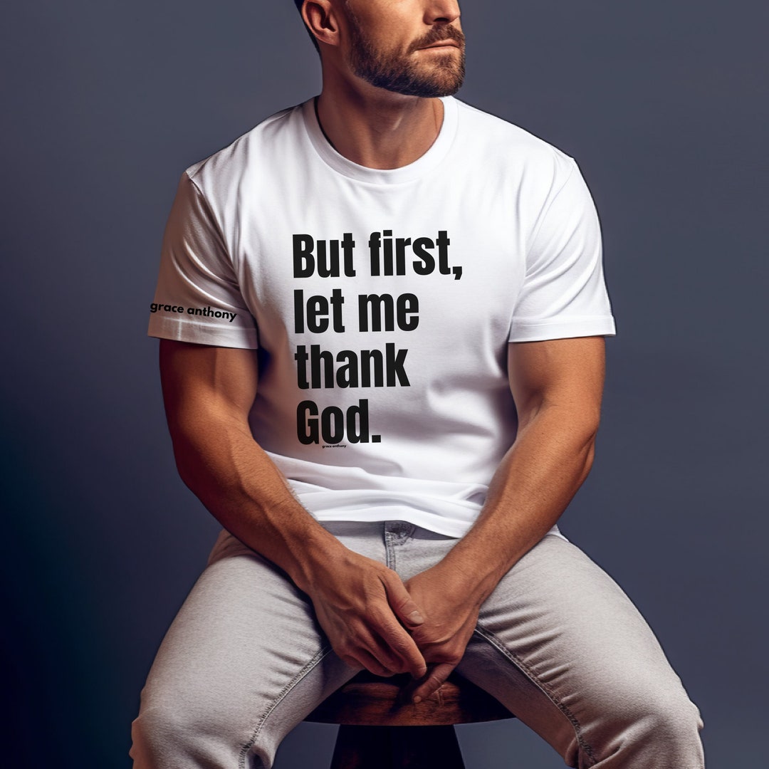 But First Let Me Thank God T-shirt Men Women Shirt Prayer Worship Be ...