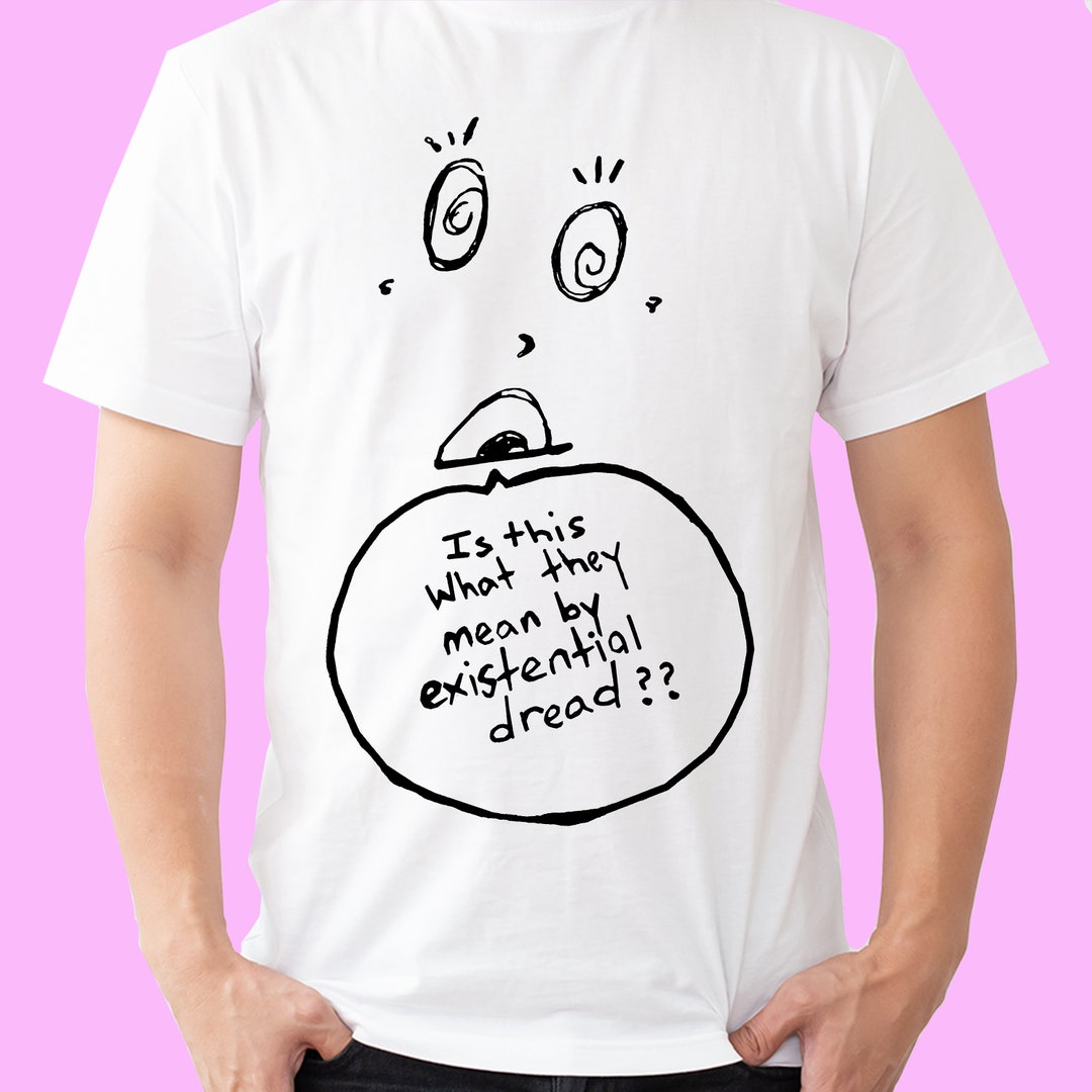 Existential Dread Meme Shirt, Funny Dark Humor Anxiety Tee - Etsy