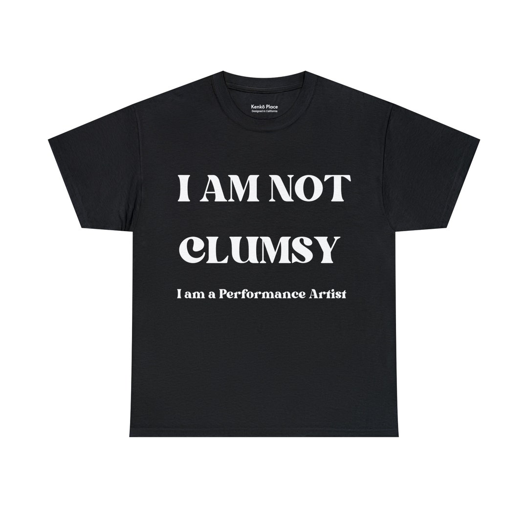 I Am Not Clumsy Shirt, Funny T-shirt, Humorous Shirt,gift for Co-worker ...